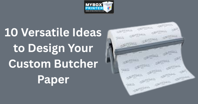 10 Versatile Ideas to Design Your Custom Butcher Paper – MyBoxPrinter.com