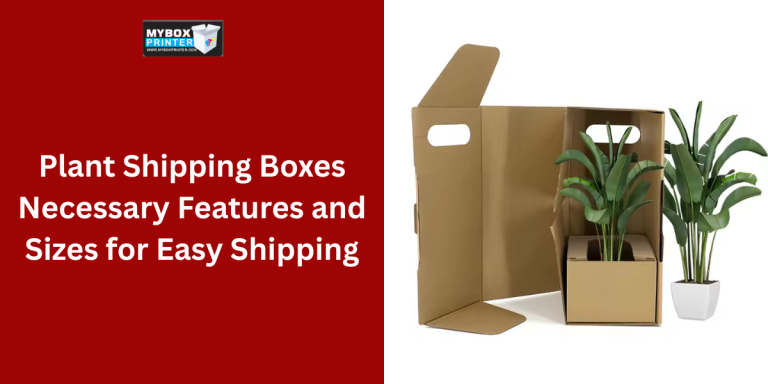 Plant Shipping Boxes Necessary Features and Sizes for Easy Shipping ...